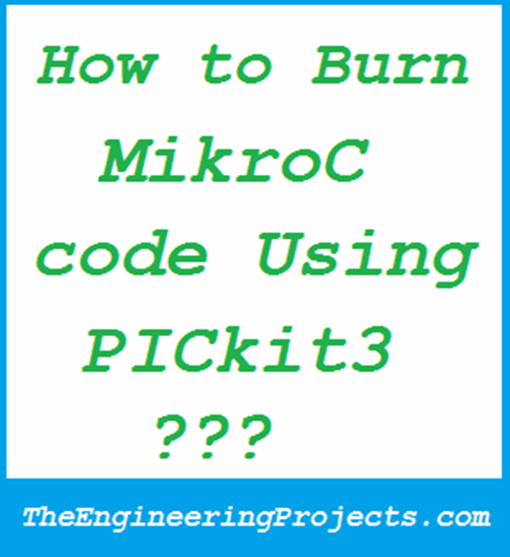 How to Burn MikroC code Using PICkit3 - The Engineering Projects