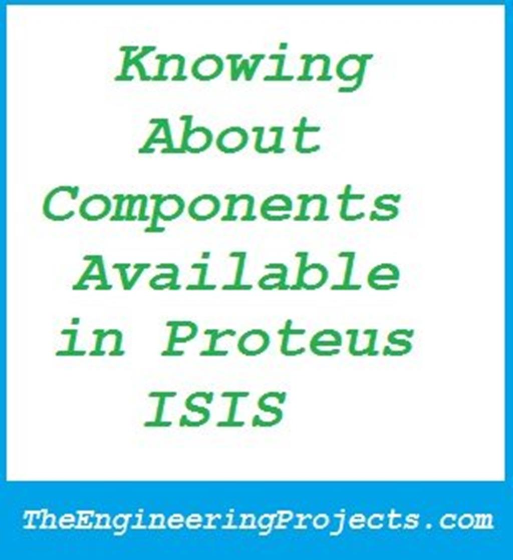 Knowing About Components Available in Proteus ISIS - The Engineering Projects