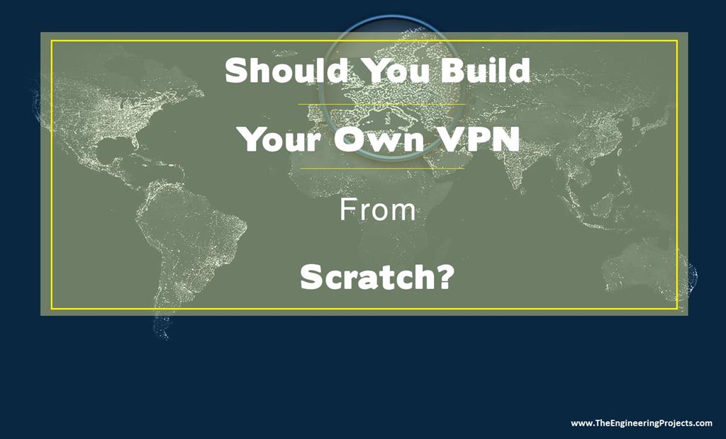 Should You Build Your Own VPN From Scratch? - The Engineering Projects