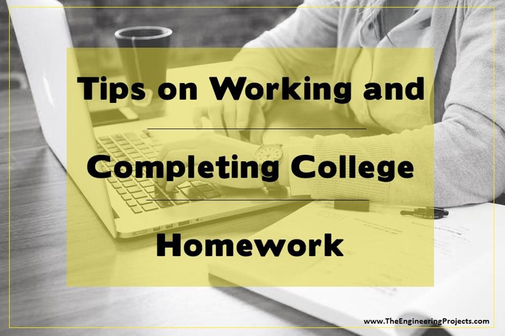 Tips on working and completing college homework - The Engineering Projects