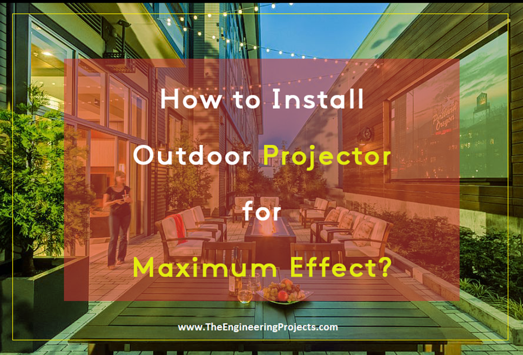 How to Install Outdoor Projector for Maximum Effect - The Engineering ...