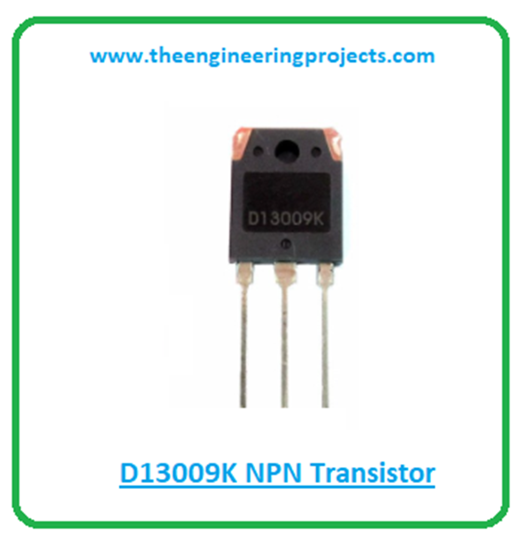 D13009K NPN Transistor Datasheet, Pinout, Power Ratings & Applications - The Engineering Projects