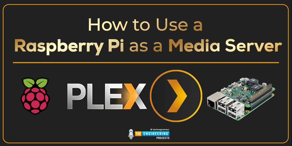 How to Use a Raspberry Pi as A Media Server - The Engineering Projects