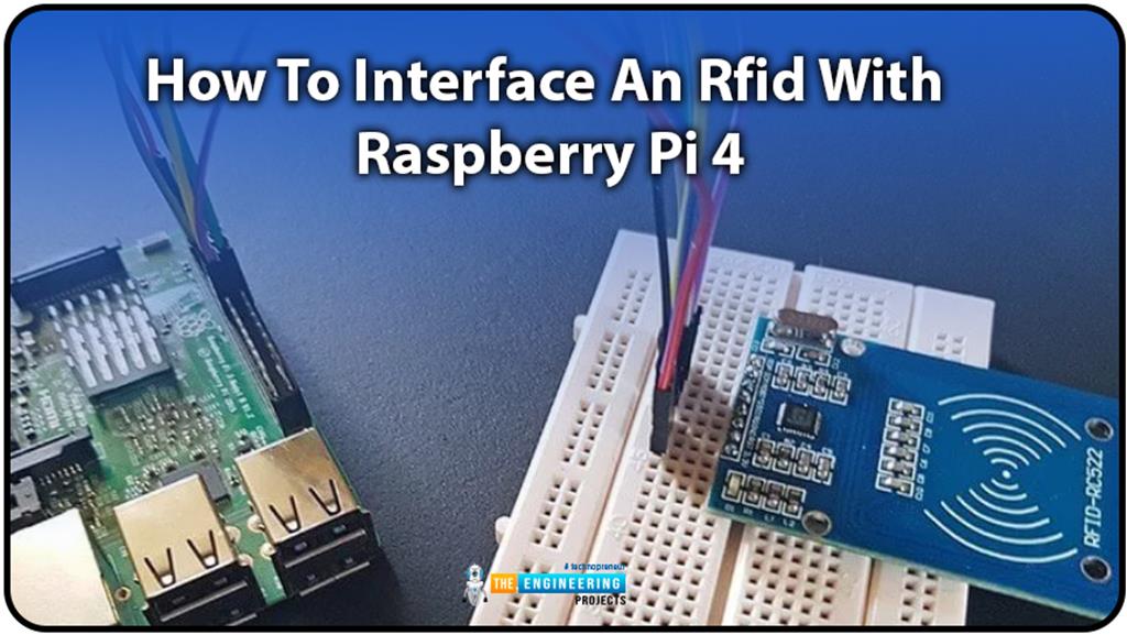 Interface RFID Module RC522 with Raspberry Pi 4 - The Engineering Projects