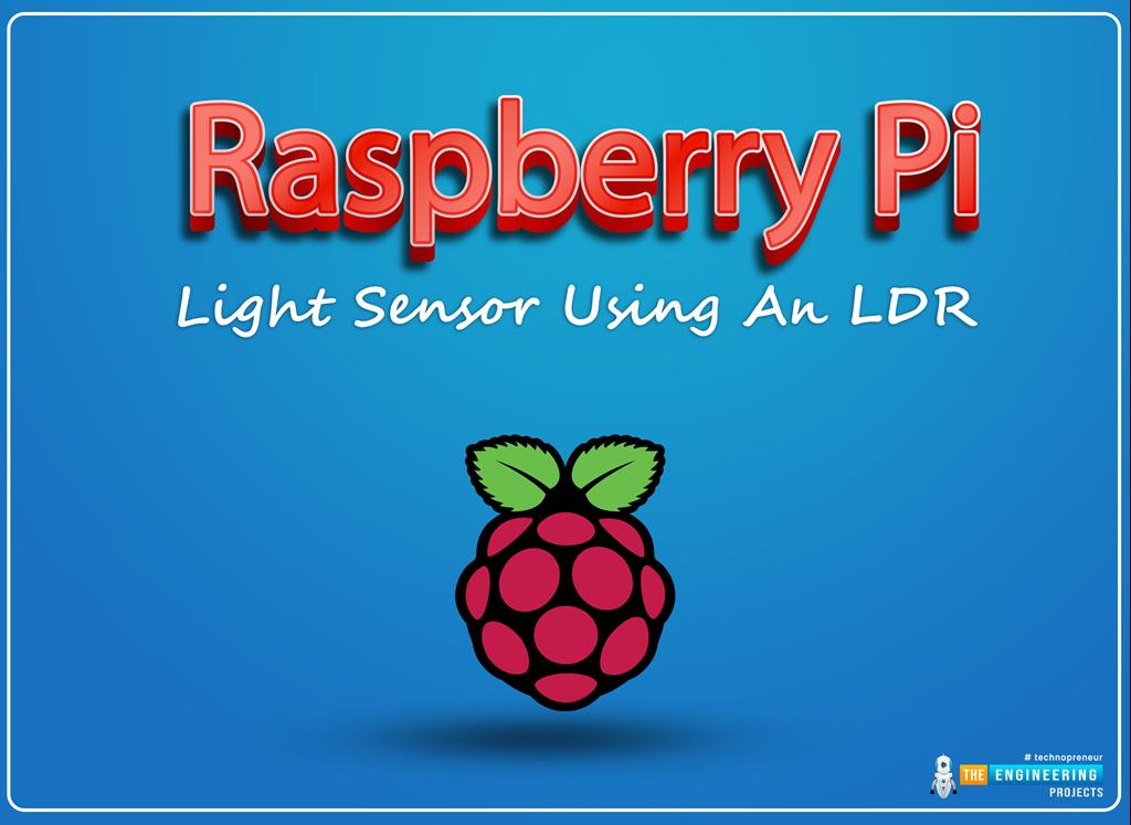 Interfacing A Light Sensor Ldr With Raspberry Pi 4 The Engineering Projects