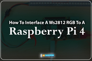 Interface a Ws2812 RGB with Raspberry Pi 4 - The Engineering Projects