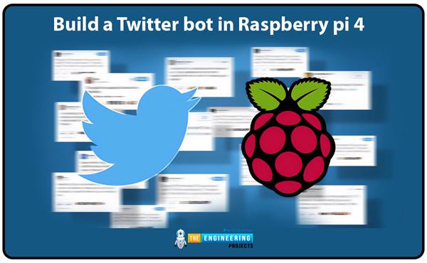 Build a Twitter bot in Raspberry pi 4 - The Engineering Projects
