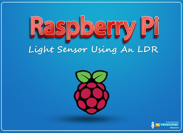 Interfacing A Light Sensor Ldr With Raspberry Pi 4 The Engineering Projects