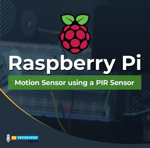 Motion Detection with PIR Sensor & Raspberry Pi 4 - The Engineering Projects