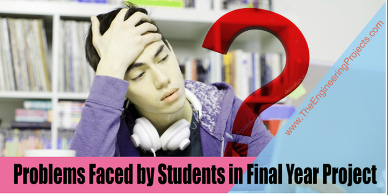 Problems Faced by Students in Final Year Project - The Engineering Projects