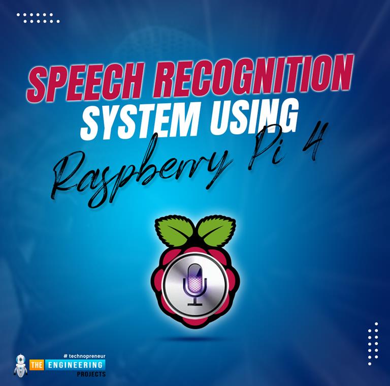 Speech Recognition System Using Raspberry pi 4 - The Engineering Projects